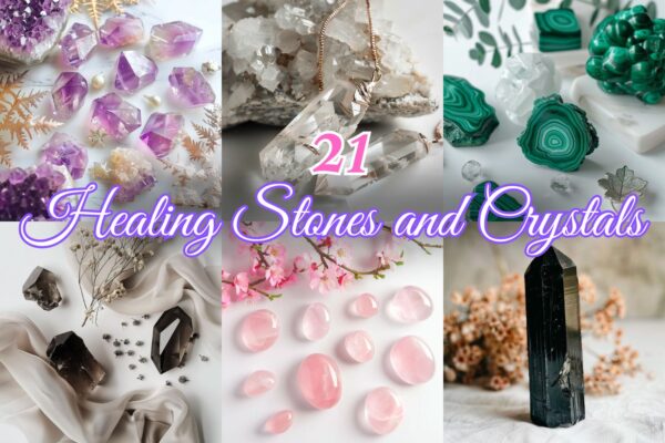 21 Healing Stones and Crystals: A Complete Guide to Crystal Energy ...